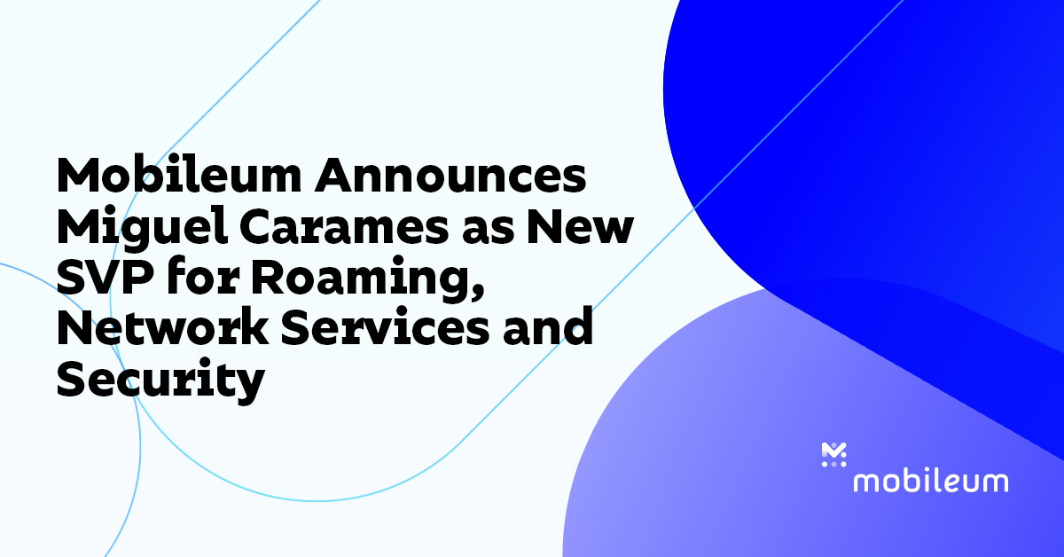 Mobileum Announces Miguel Carames as New SVP for Roaming, Network Services and Security | Mobileum